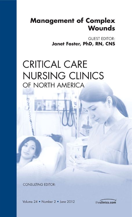 Management of Complex Wounds, An Issue of Critic: 1st edition | Janet ...